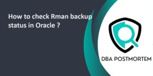 How To Check Rman Backup Status In Oracle