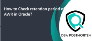 How To Check Retention Period Of AWR In Oracle