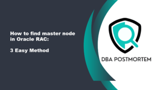 How To Find Master Node In Oracle RAC: 3 Easy Method