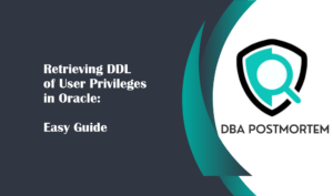 Retrieving DDL Of User Privileges In Oracle: Easy Guide